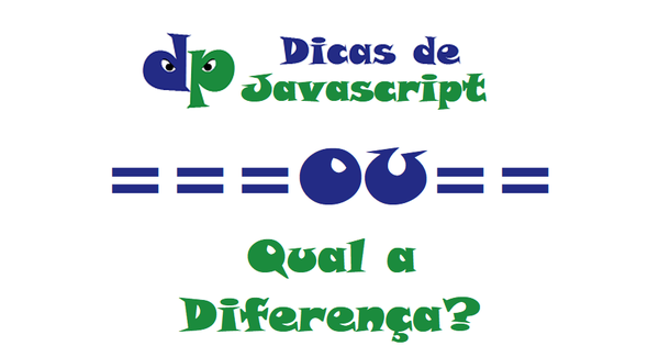 Javascript: Porque usar === ao invés de == - { Dicas de Programação }